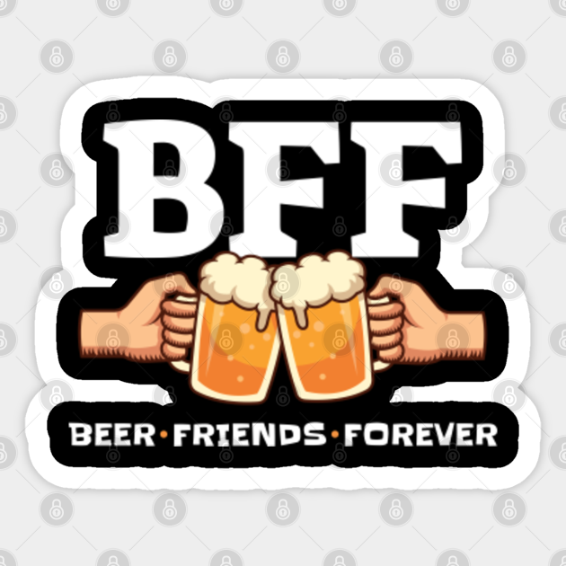 Bff Beer Friends Forever T Beer Lover Drinking Funny Sticker